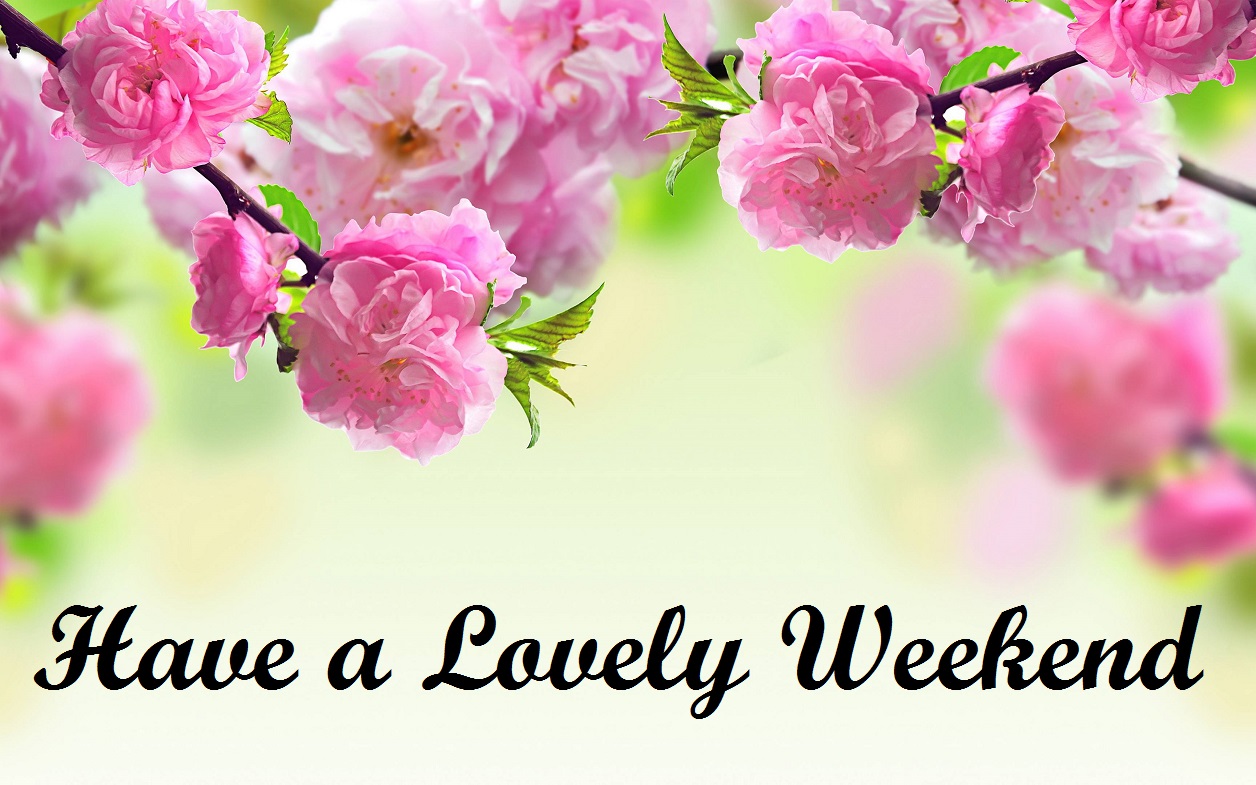 Have A Lovely Weekend