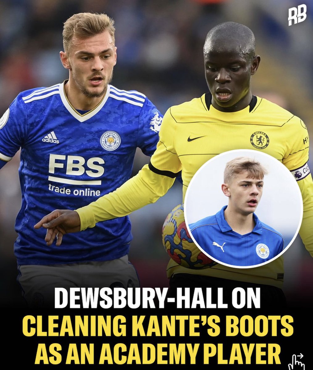 Dewsbury-Hall used to clean N’golo Kanté’s boots as a youngster. He now ...