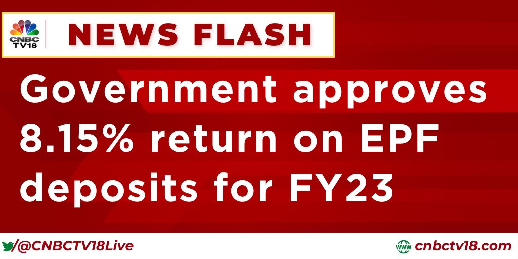CNBC-TV18 on Twitter: "#NewsFlash | Government approves 8.15% return on #EPF deposits for #FY23 ...