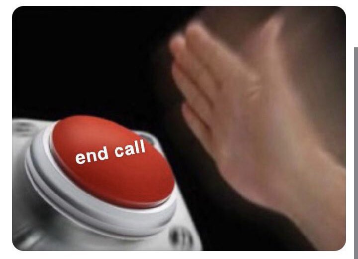 End Call Meme Meme Creator Funny When Last Call Is An Account Reset