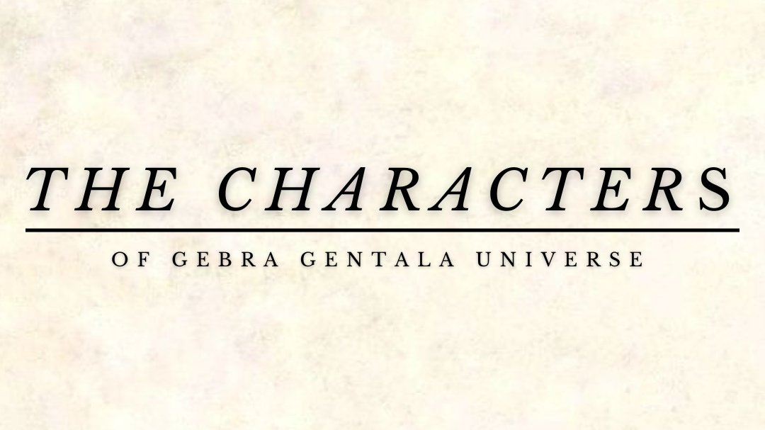 the characters of 𝐆ebra 𝐆entala universe