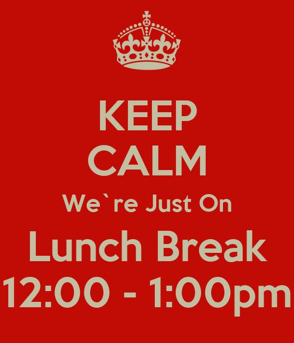 Keep Calm Its Lunch Time