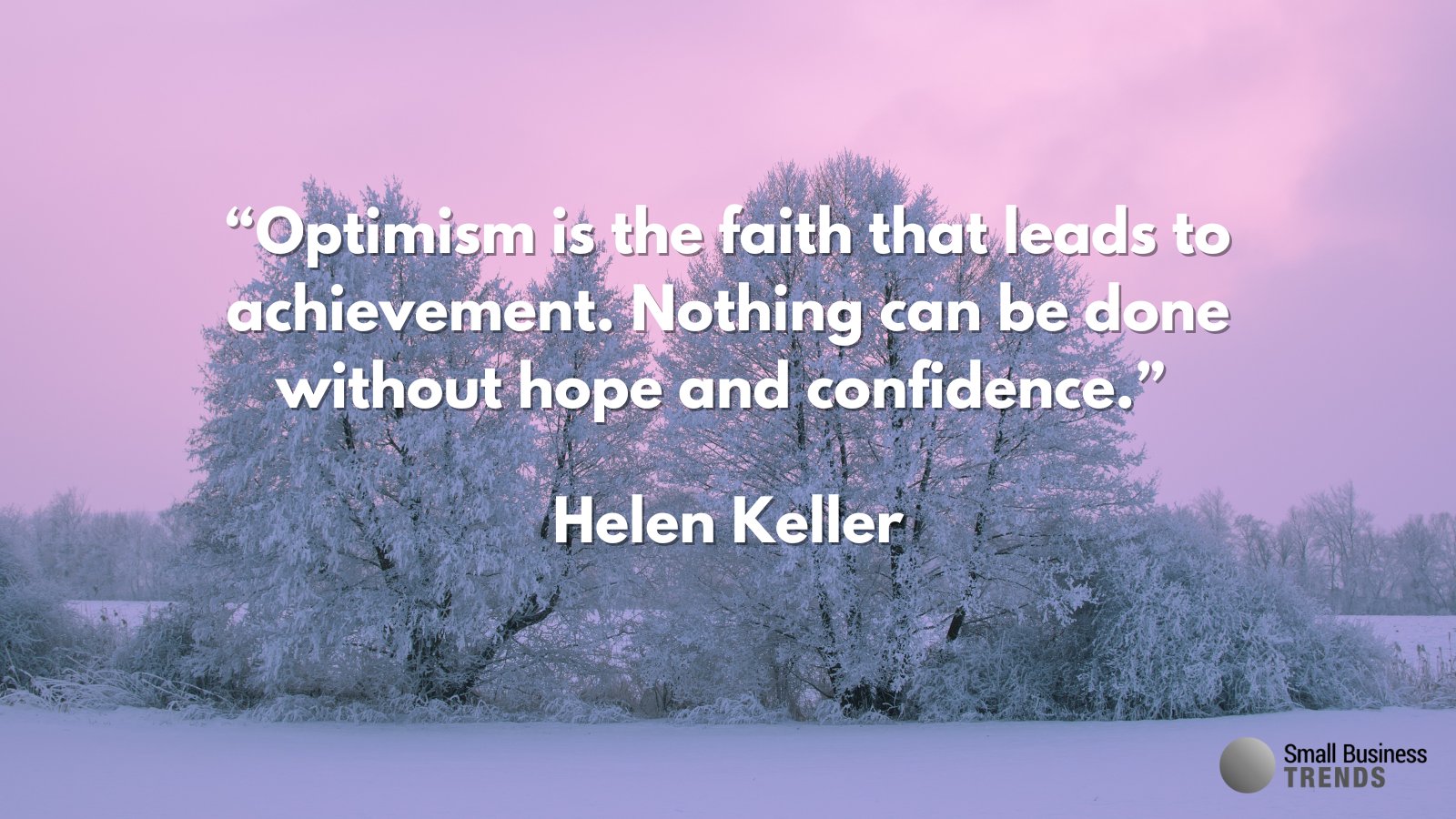 Optimism Is The Faith That Leads To Achievement
