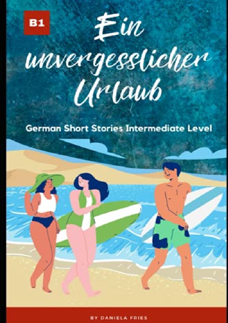 DOWNLOAD [PDF Ein unvergesslicher Urlaub: Graded Reader Intermediate German B1 (German Edition ...
