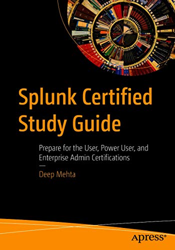 [FREE] Splunk Certified Study Guide: Prepare for the User, Power User, and Enterprise Admin ...