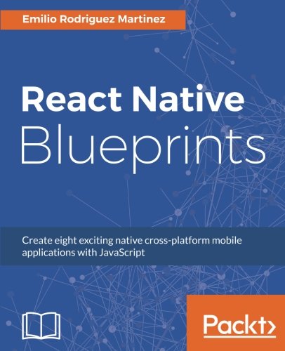 DOWNLOAD FREE [PDF] React Native Blueprints: Create eight exciting native cross-platform mobile ...