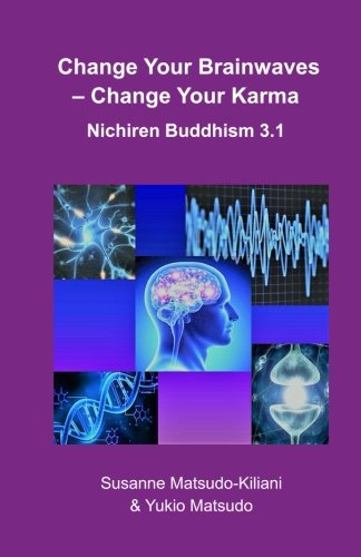 DOWNLOAD FREE [PDF] Change your Brainwaves, Change your Karma: Nichiren Buddhism 3.1 by Susanne ...