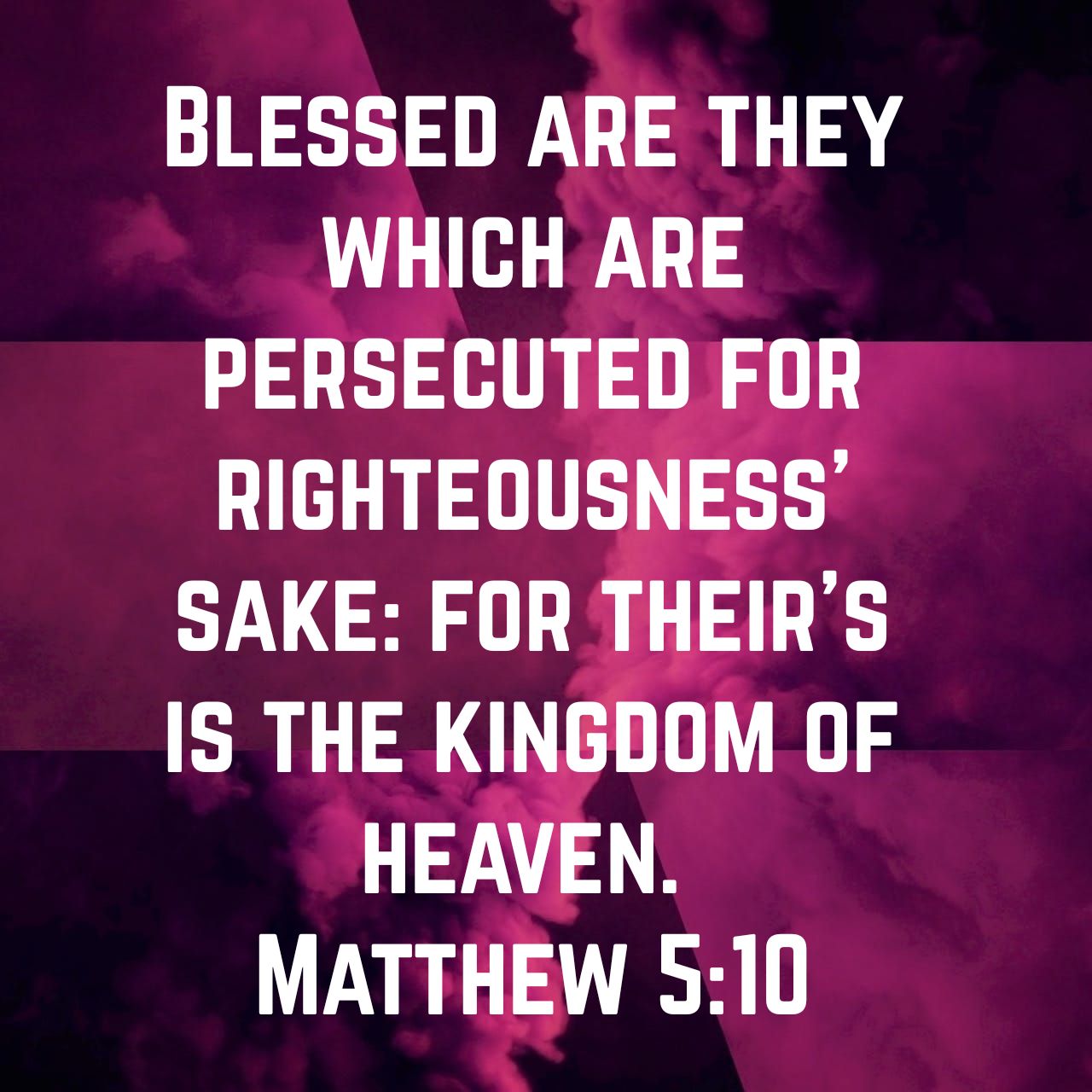 Blessed Are Those Who Are Persecuted For Righteousness Sake For Theirs ...