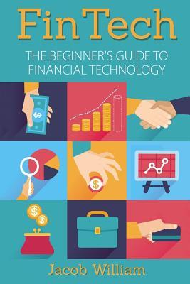 [DOWNLOAD [PDF]> Fintech: The Beginner's Guide to Financial Technology Writen By Jacob William ...