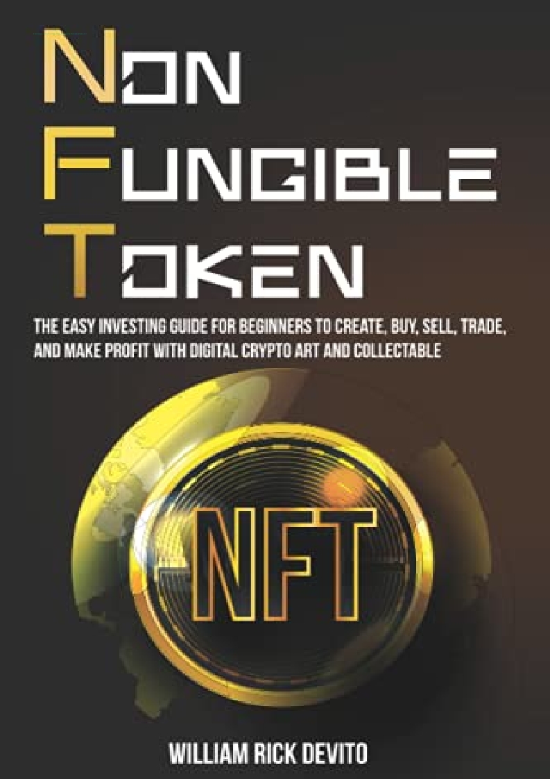 PDF⚡ NFT (Non-Fungible Token): The Easy Investing Guide for Beginners to Create, Buy, Sell ...