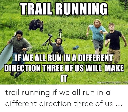 Trail Run Memes Girl Running Meme Generator Piñata Farms The Best