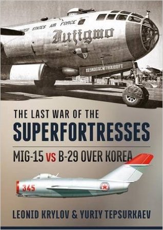 DOWNLOAD [EPUB]' The Last War of the Superfortresses: MIG-15 Vs B-29 Over Korea BY Leonid Krylov ...