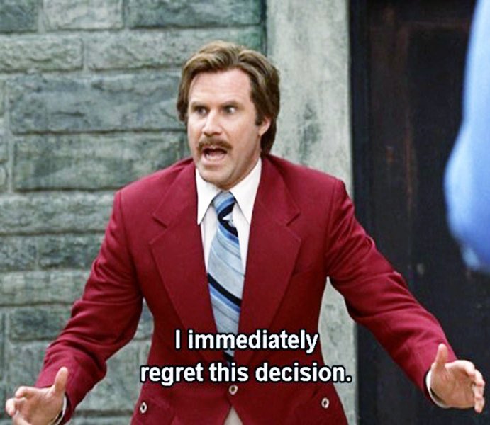 I Immediately Regret This Decision