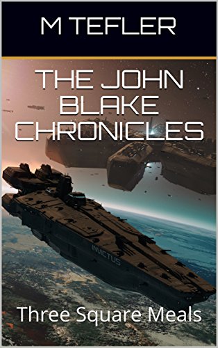 The John Blake Chronicles - Volume 1: Three Square Meals (The Unclaimed Legacy Series) by M ...