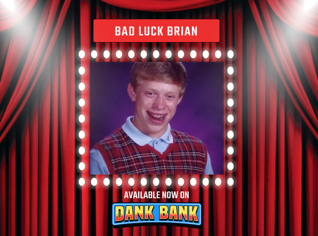 Bad Luck Brian Now