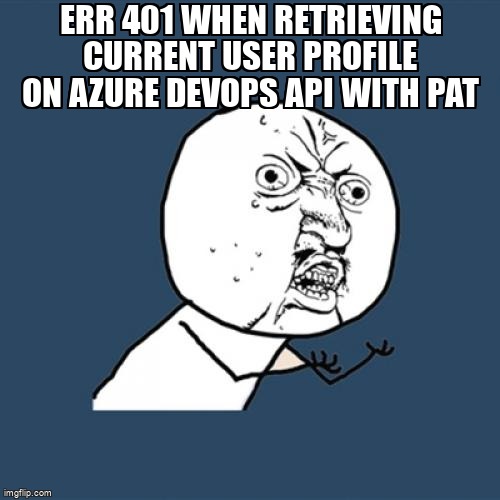 Meme Overflow On Twitter Err 401 When Retrieving Current User Profile On Azure Devops Api With