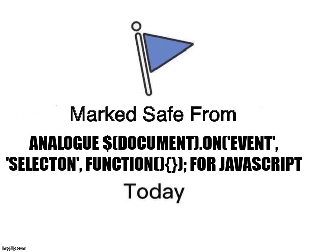 Meme Overflow on Twitter: "Analogue $(document).on('event', 'selecton', function(){}); for ...