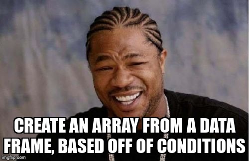 Meme Overflow On Twitter Create An Array From A Data Frame Based Off Of Conditions T