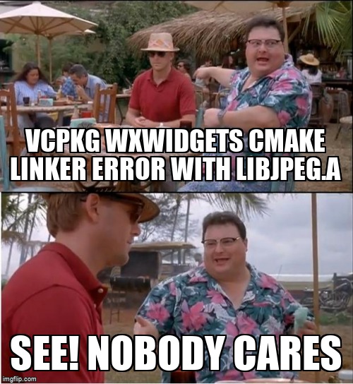 Meme Overflow On Twitter Vcpkg Wxwidgets Cmake Linker Error With Libjpeg A