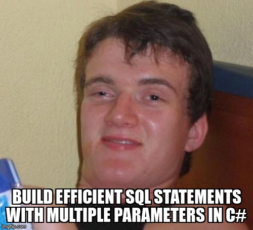 Meme Overflow On Twitter Build Efficient Sql Statements With Multiple Parameters In C