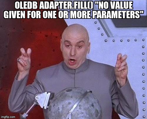 Meme Overflow On Twitter Oledb Adapterfill No Value Given For One Or More Parameters 1641