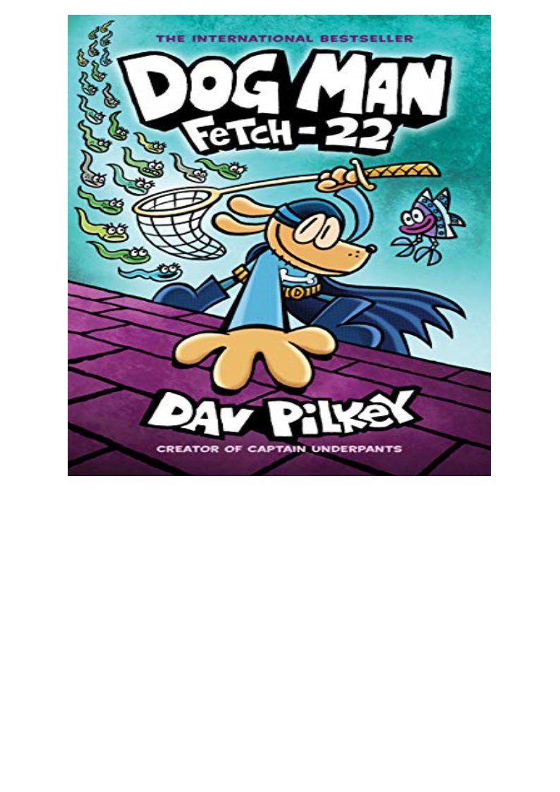 READ/DOWNLOAD%# Dog Man: Fetch-22: From the Creator of Captain ...
