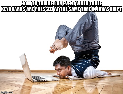 Meme Overflow On Twitter How To Trigger An Event When Three Keyboards Are Pressed At The Same