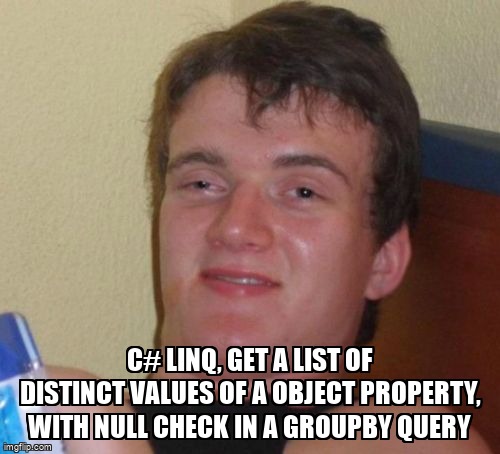 Meme Overflow On Twitter C Linq Get A List Of Distinct Values Of A Object Property With 