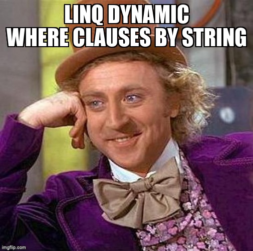 Meme Overflow On Twitter Linq Dynamic Where Clauses By String
