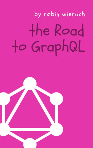 '[EPUB] DOWNLOAD' The Road to GraphQL By Robin Wieruch Textbook / Twitter