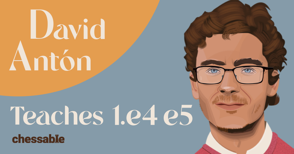 Chessable On Twitter David Anton Teaches 1 E4 E5 Is Out Super Gm