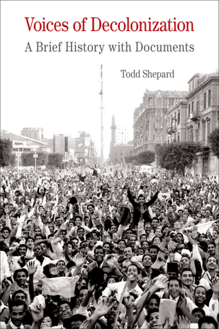 Download [PDF]] Voices of Decolonization: A Brief History with Documents By Todd Shepard Online ...
