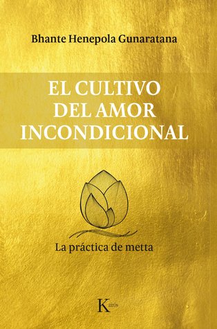 Download [Pdf]] El cultivo del amor incondicional: La pr?ctica de metta BY Bhante Henepola ...