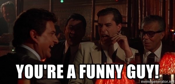 Youre A Funny Guy Meme
