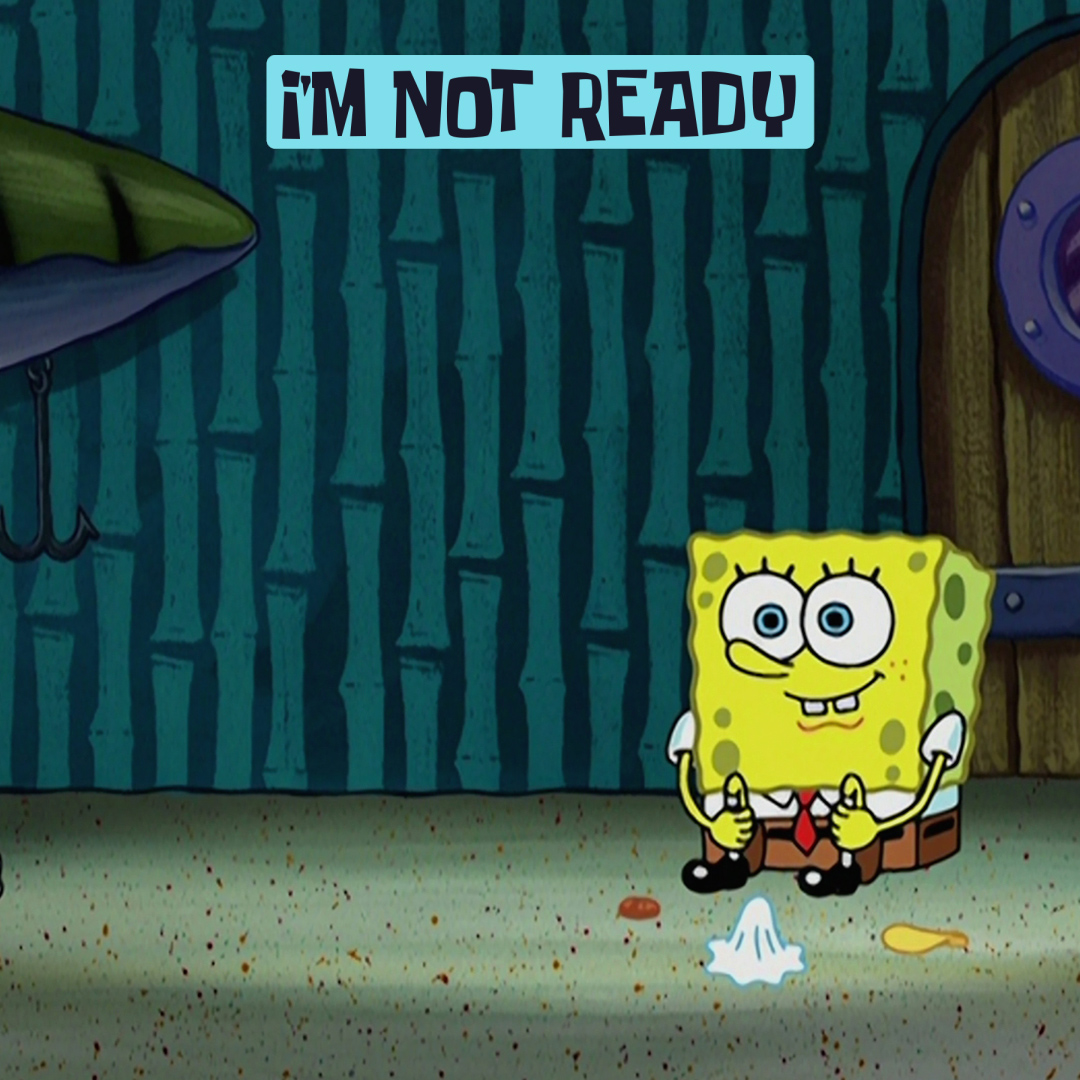 Spongebob Im Not Ready