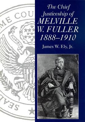 'download [EPub]] The Chief Justiceship of Melville W. Fuller, 1888-1910 By James W. Ely Jr. on ...