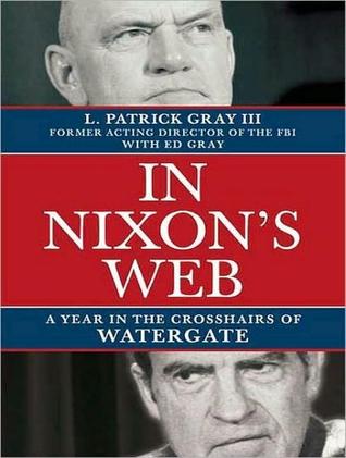 READ ePUB In Nixon's Web: A Year in the Crosshairs of Watergate by L. Patrick Gray on Iphone New ...