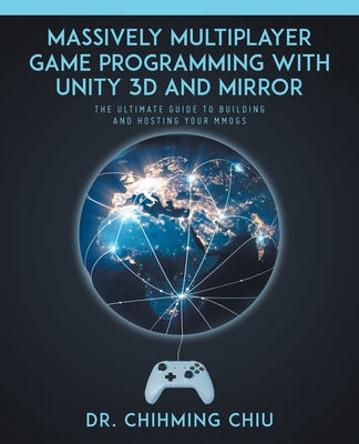 read [PDF]> Massively Multiplayer Game Programming With Unity 3d and Mirror: The Ultimate Guide ...