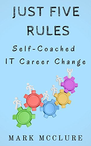 Download PDF Just Five Rules: Self-Coached IT Career Change Author By Mark McClure Gratis Full ...
