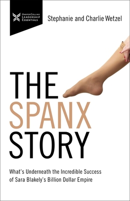 ;PDF; Read Free The Spanx Story: What's Underneath the Incredible Success of Sara Blakely's ...