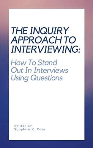 PDF Download The Inquiry Approach To Interviewing: How To Stand Out In Interviews Using ...