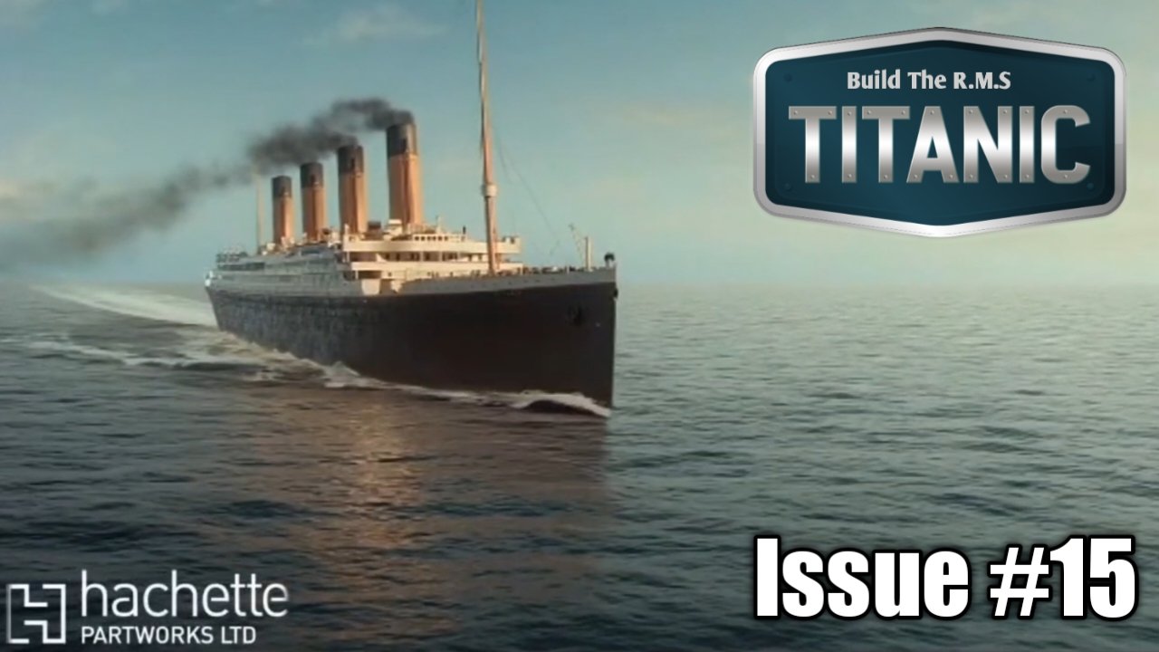 AlexBuilds on Twitter: "Build the Titanic issue 15 is now available over on my YouTube channel ...