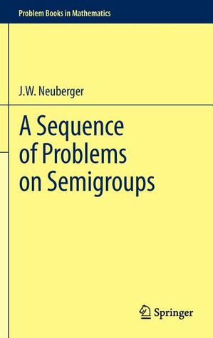 [pdf] read] A Sequence of Problems on Semigroups By J. W. Neuberger on Audiobook New Pages / Twitter