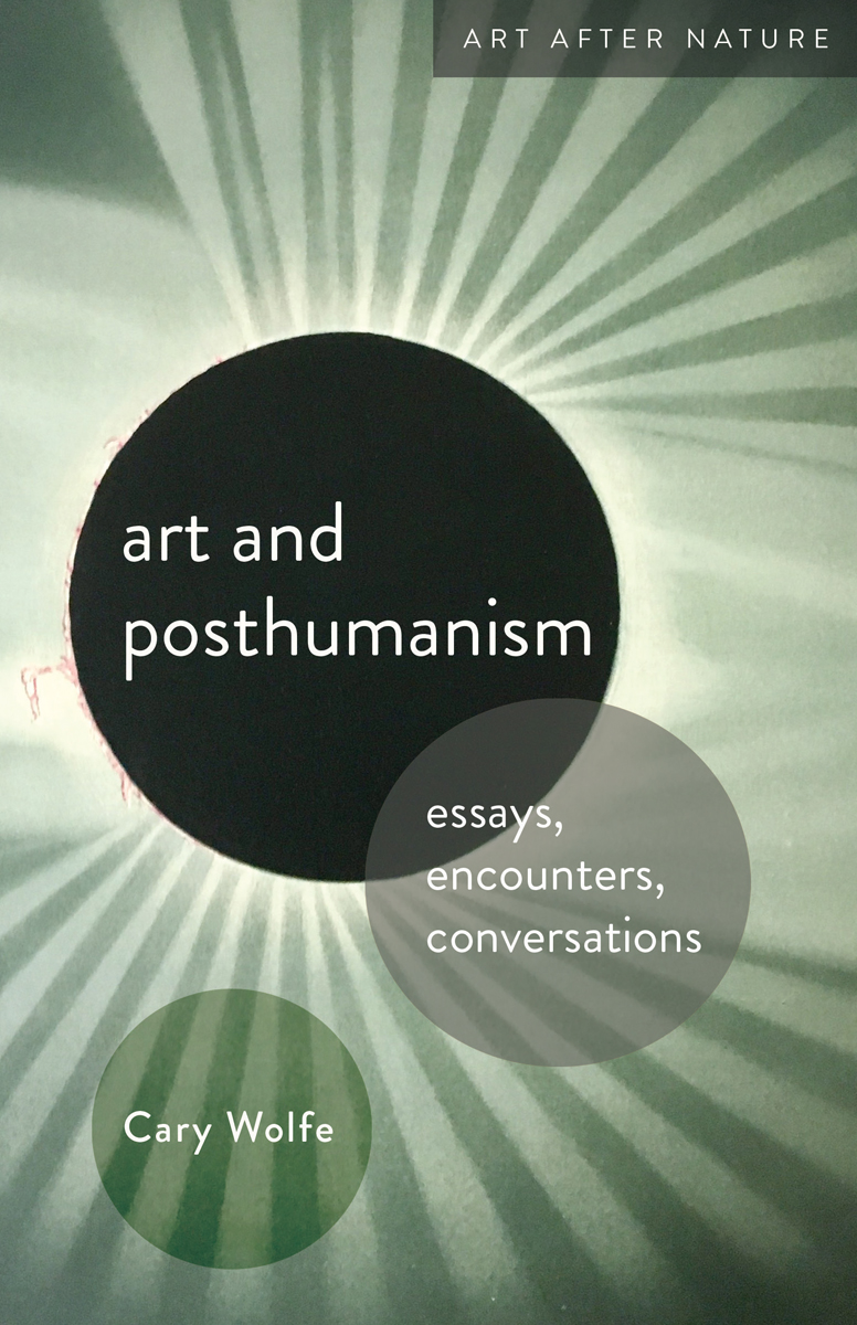 download [PDF]' Art and Posthumanism: Essays, Encounters, Conversations by Cary Wolfe on Ipad ...