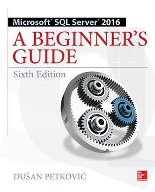 download [PDF]> Microsoft SQL Server 2016: A Beginner's Guide by Dusan ...