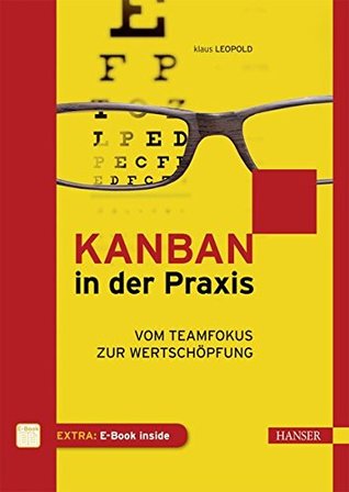 Download [PDF]] Kanban in der Praxis: Vom Teamfokus zur Wertsch?pfung BY Klaus Leopold on ...