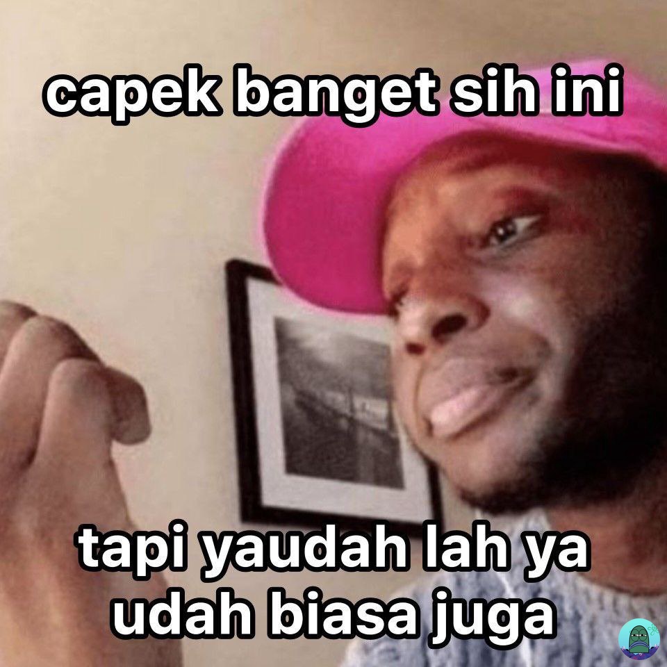 Badan Capek Memes Asli Capek Banget Dikejar Hidup 😔 Sehat Sehat