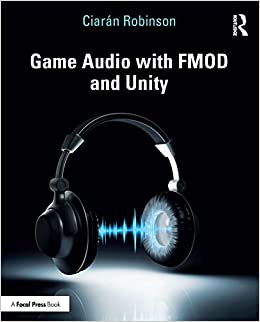 DOWNLOAD FREE [PDF] Game Audio with FMOD and Unity by Ciarán Robinson / Twitter