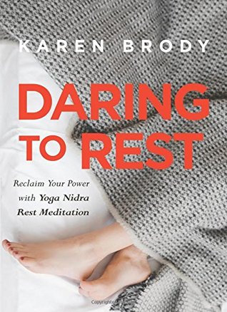 READ [EPub]> Daring to Rest: Reclaim Your Power with Yoga Nidra Rest Meditation By Karen Brody ...